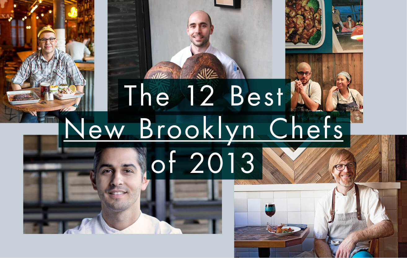 The 12 Best New Brooklyn Chefs of 2013 - BKMAG